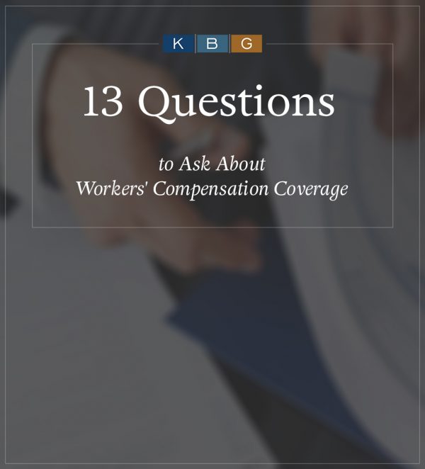 13 Questions to Ask About Workers' Compensation Coverage | KBG Injury Law